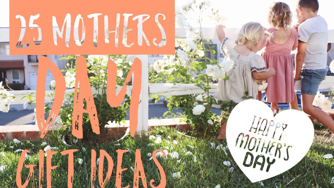 25 MOTHERS DAY GIFT IDEAS