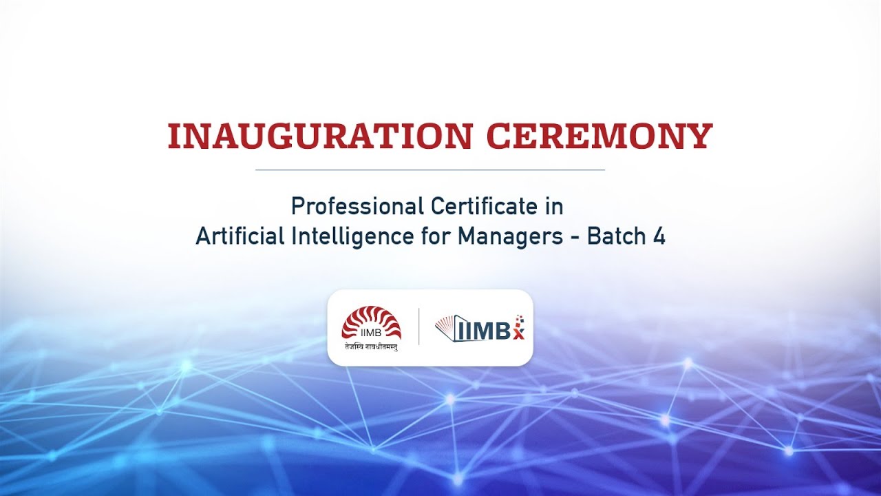 IIMBx|Inauguration Ceremony|Certificate Program in Artificial Intelligence for Managers - Batch 4