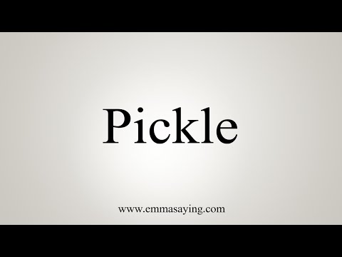 How To Say Pickle
