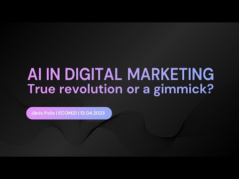AI in Digital Marketing | Jānis Polis | ECOM21 Keynote | April 2023