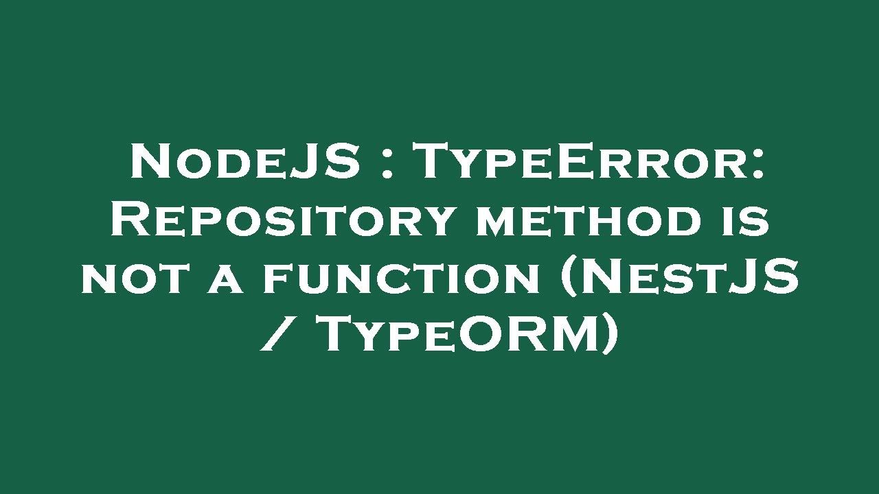 NodeJS : TypeError: Repository method is not a function (NestJS / TypeORM)