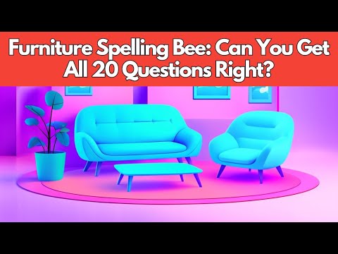 Furniture Spelling Bee: Can You Get All 20 Questions Right?