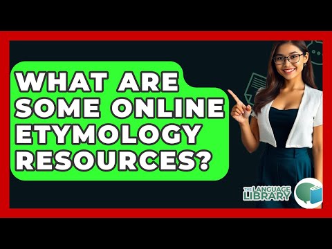 What Are Some Online Etymology Resources? - The Language Library