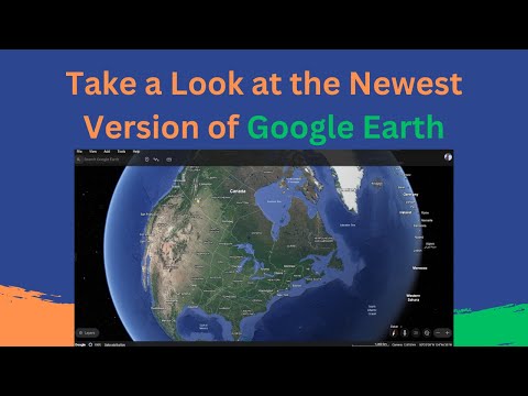 An Overview of the Newest Version of Google Earth