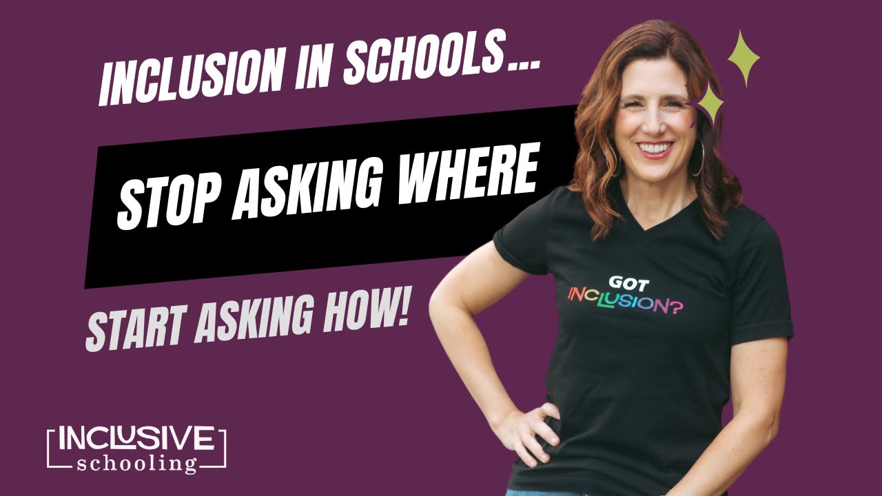 Inclusion in Schools: Stop Asking ‘Where’ and Start Asking ‘How’