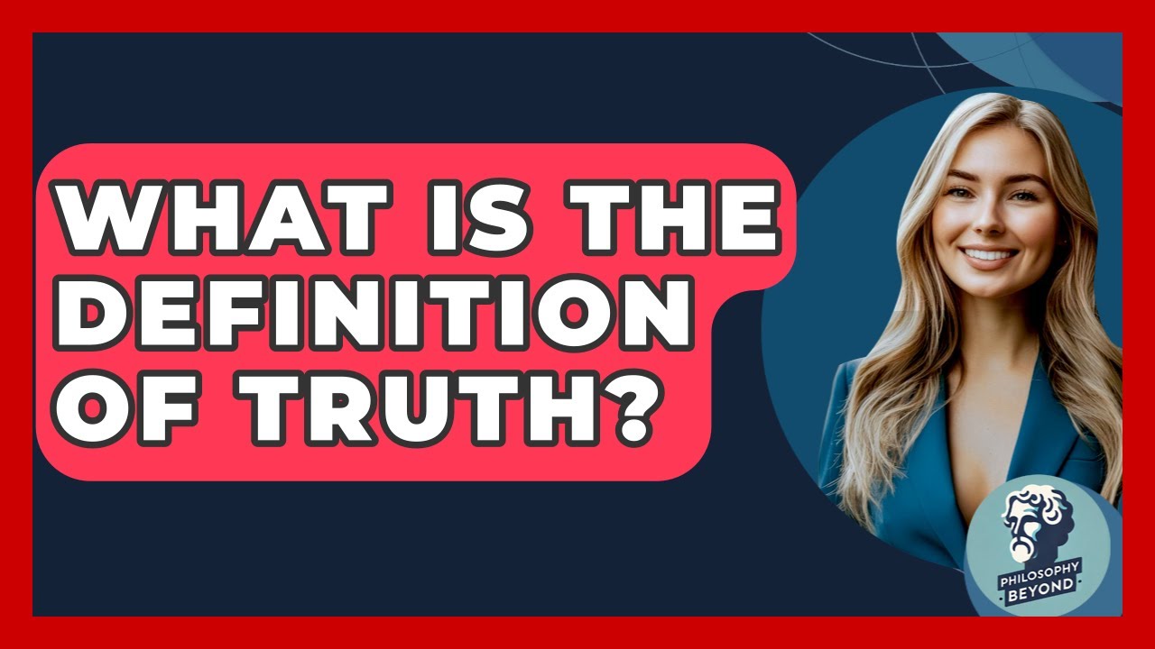 What Is The Definition Of Truth? - Philosophy Beyond