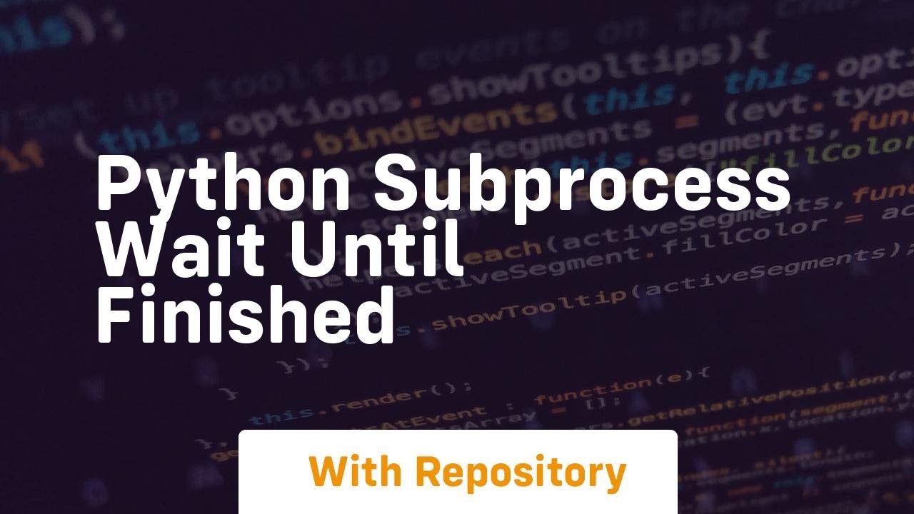 python subprocess wait until finished