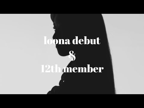 loona's debut & 12th member | theory & analysis