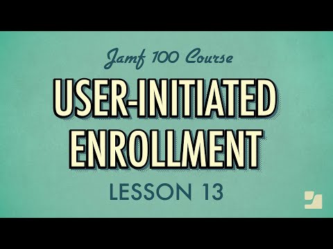Lesson 13: User-Initiated Enrollment | Jamf 100 Course