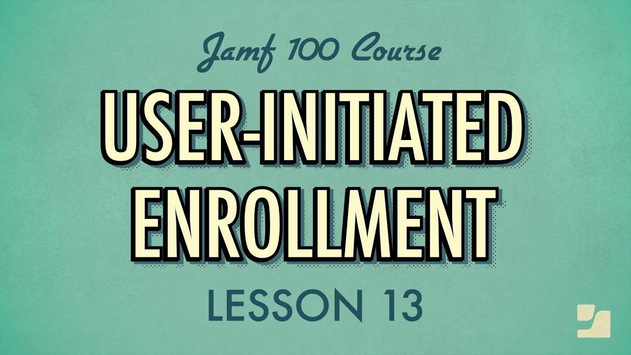 Lesson 13: User-Initiated Enrollment | Jamf 100 Course