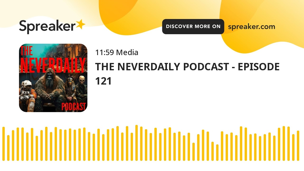 THE NEVERDAILY PODCAST - EPISODE 121