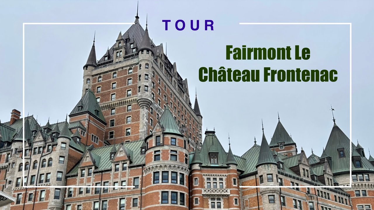 Touring the World's Most Photographed Hotel - Fairmont Le Chateau Frontenac