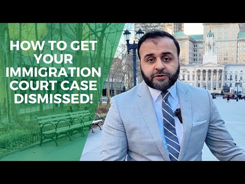 How To Get Your Immigration Court Case Dismissed- 2024