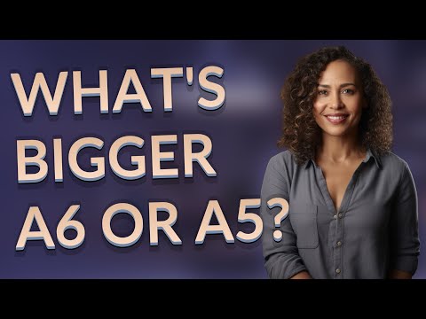 What's bigger A6 or A5?