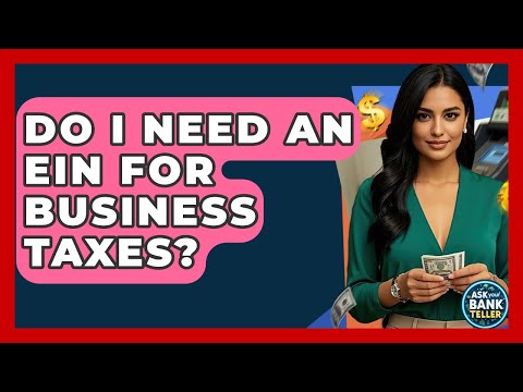 Do I Need An EIN For Business Taxes? - Ask Your Bank Teller