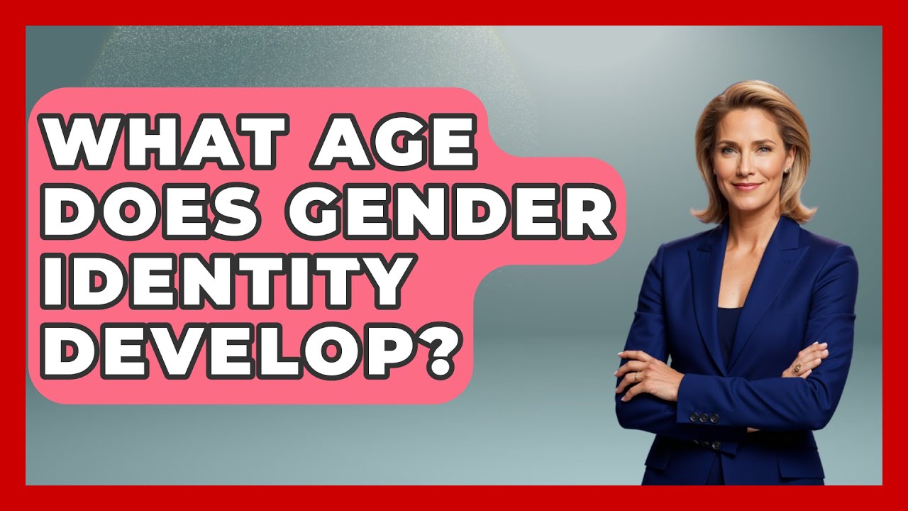 What Age Does Gender Identity Develop? - Gender Equality Network