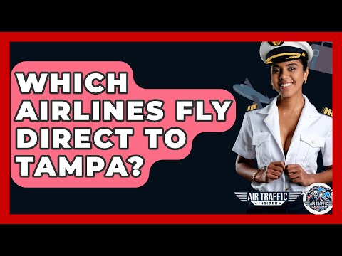 Which Airlines Fly Direct To Tampa? - Air Traffic Insider