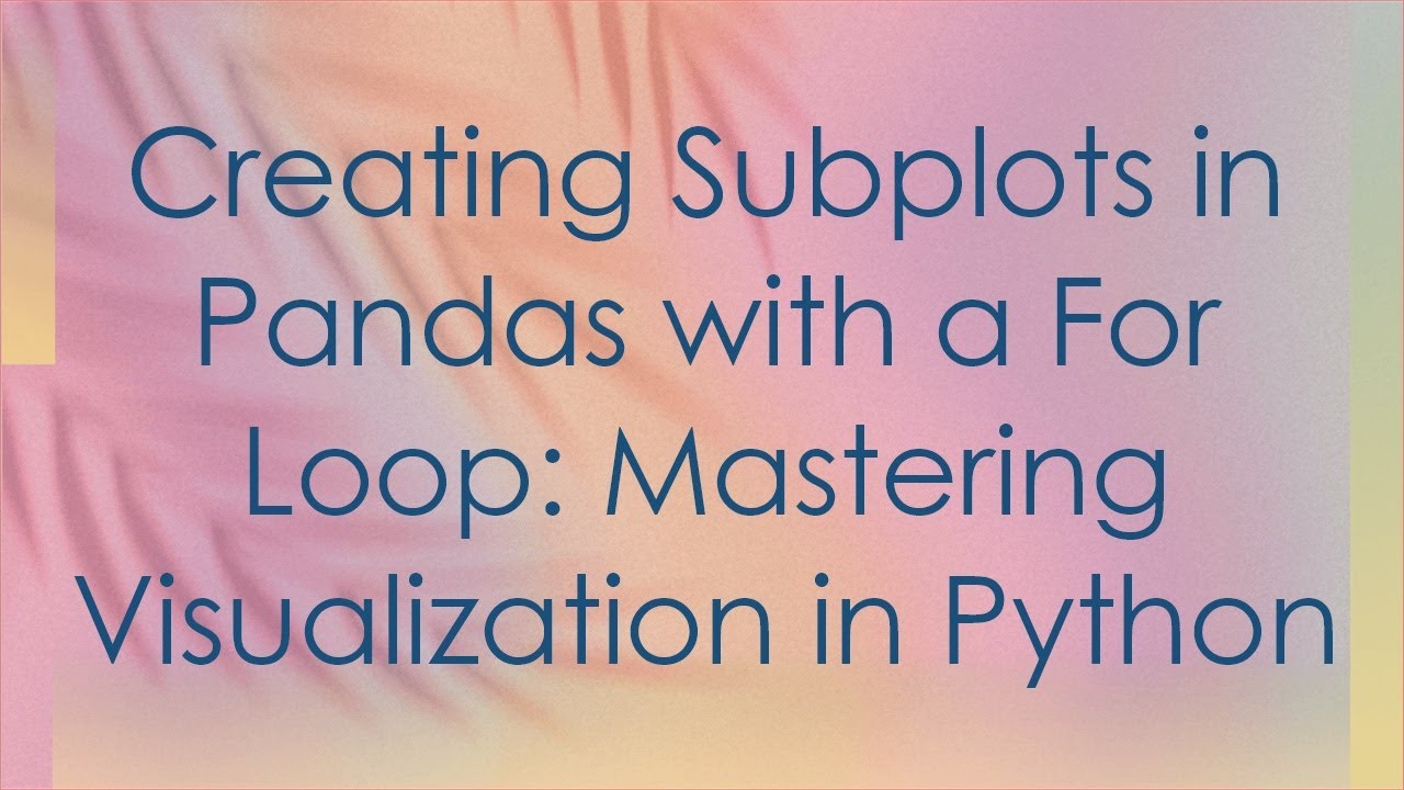 Creating Subplots in Pandas with a For Loop: Mastering Visualization in Python