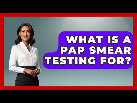 What Is A Pap Smear Testing For? - Women's Health and Harmony