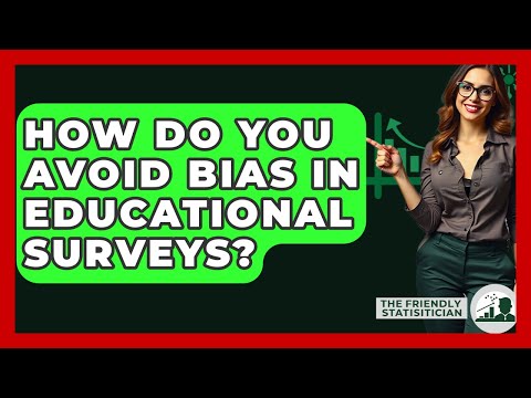 How Do You Avoid Bias In Educational Surveys? - The Friendly Statistician