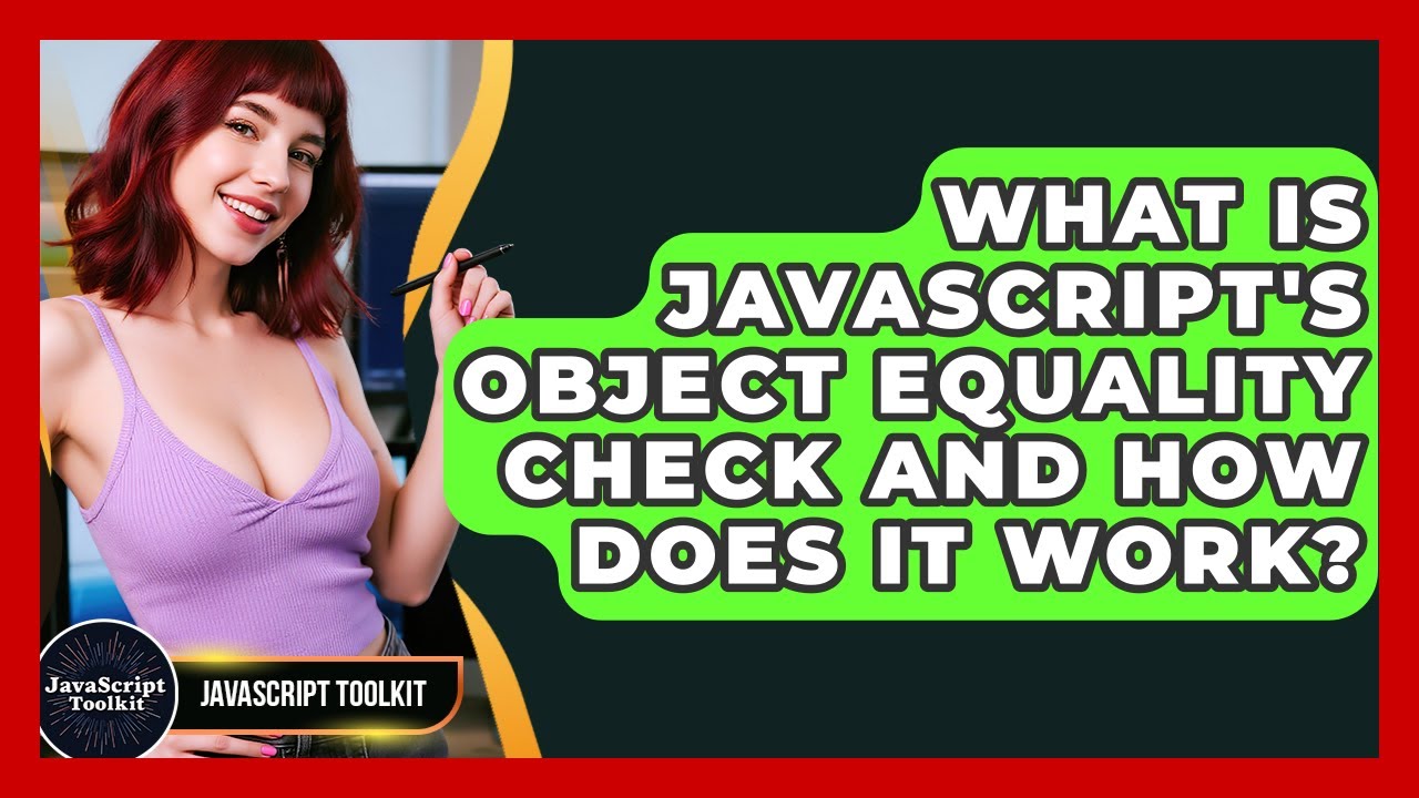 What Is JavaScript's Object Equality Check And How Does It Work? - JavaScript Toolkit