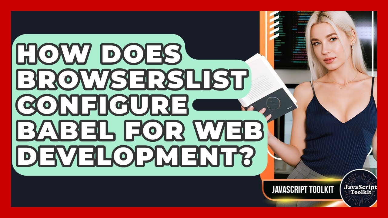 How Does Browserslist Configure Babel For Web Development? - JavaScript Toolkit