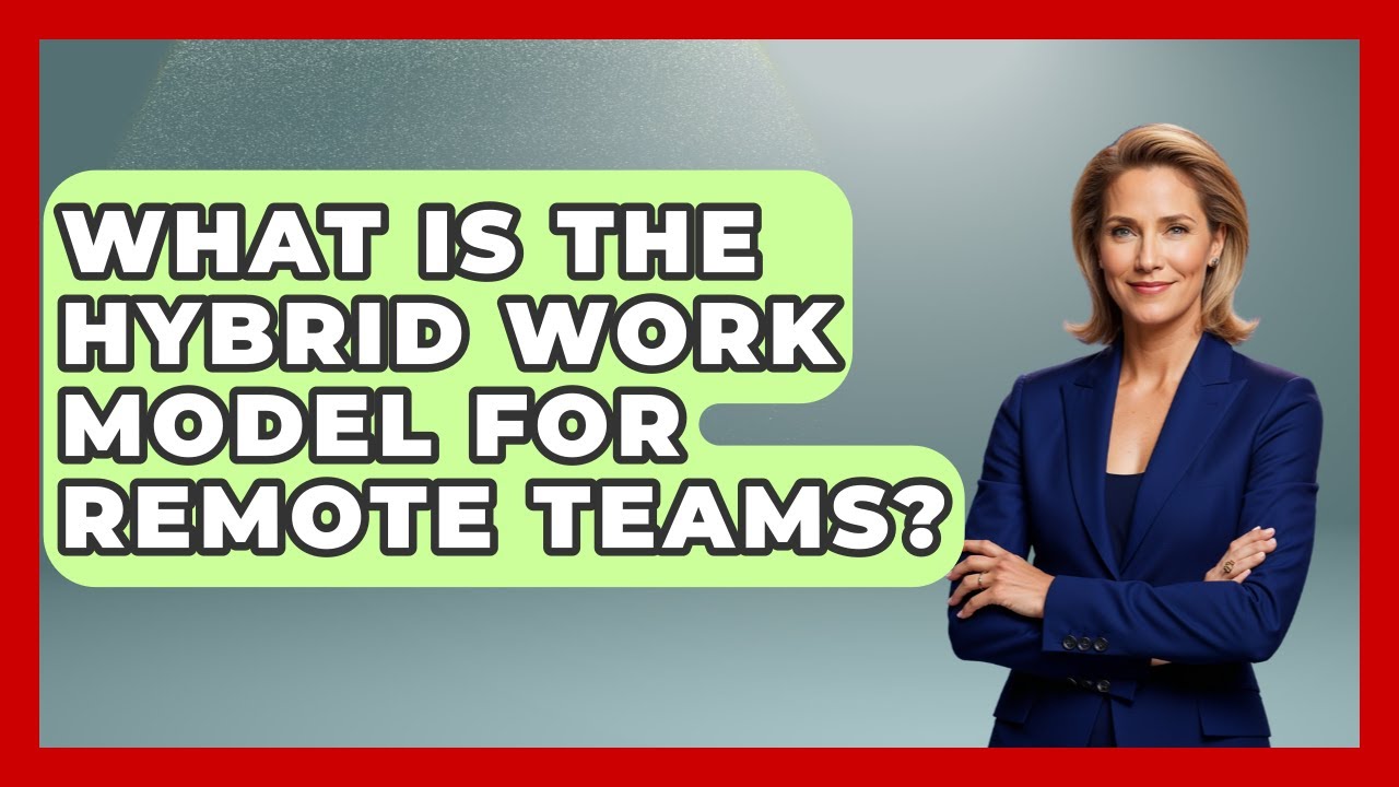 What Is The Hybrid Work Model For Remote Teams? - Modern Manager Toolbox