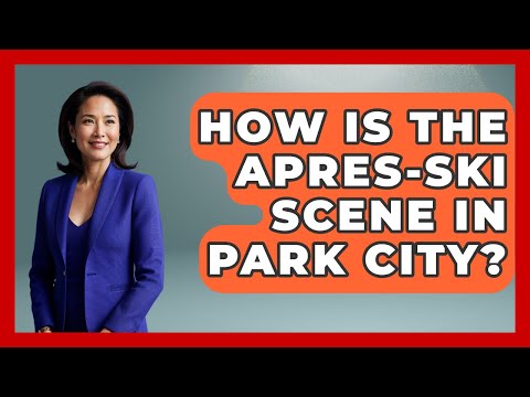 How Is The Apres-ski Scene In Park City? - Ask A Ski Bum