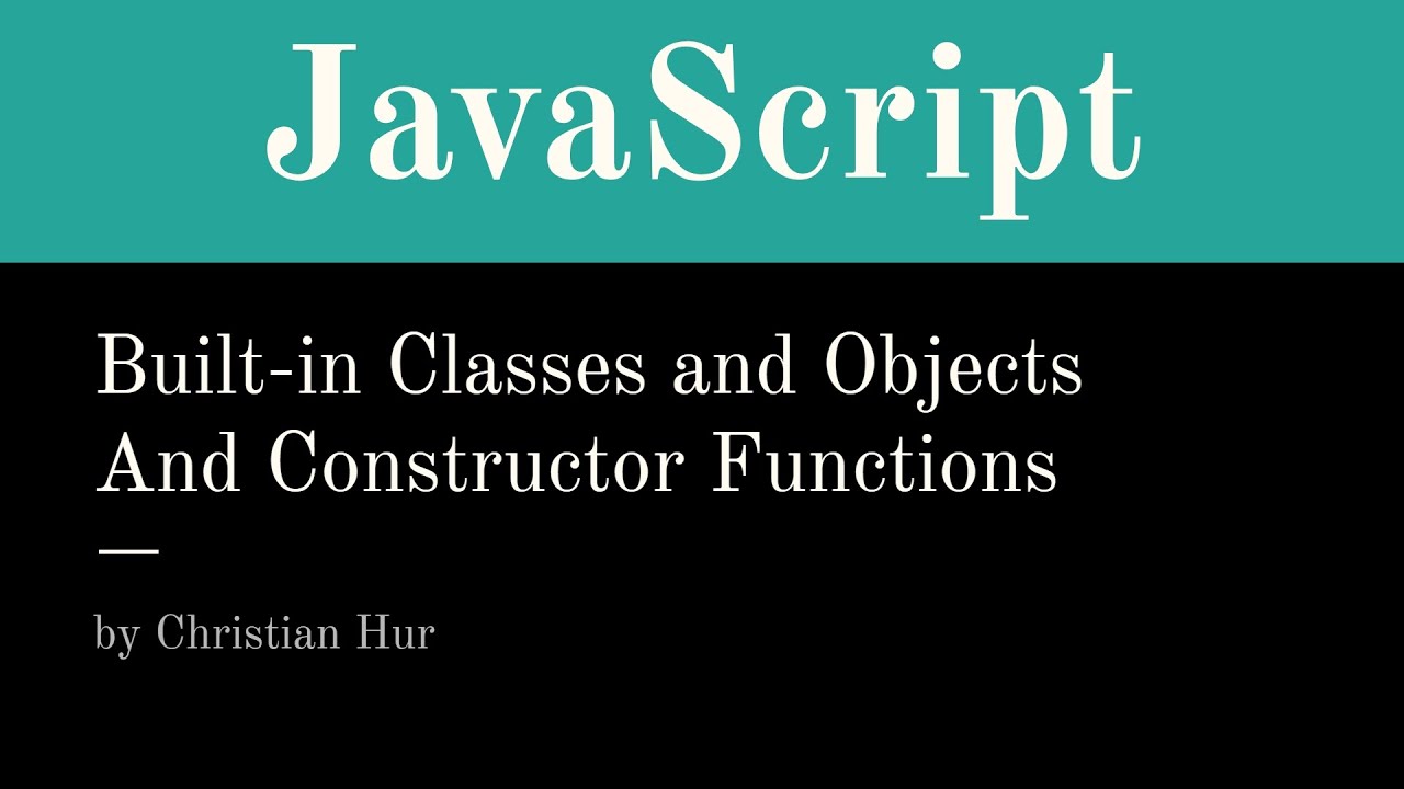 JavaScript Built-in Classes & Objects and Constructor Function (Lecture)