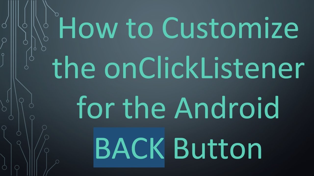 How to Customize the onClickListener for the Android BACK Button