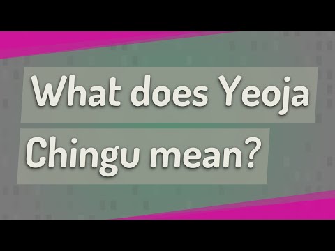 What does Yeoja Chingu mean?