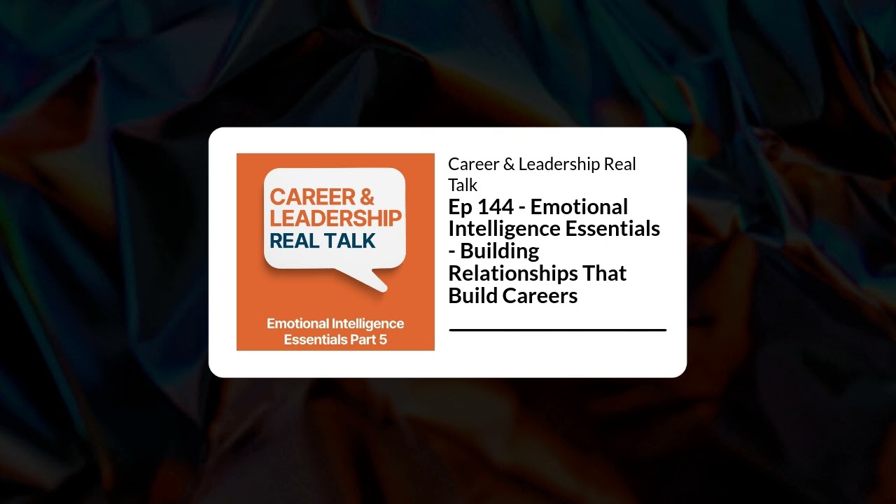 Ep 144 - Emotional Intelligence Essentials - Building Relationships That Build Careers | Career...