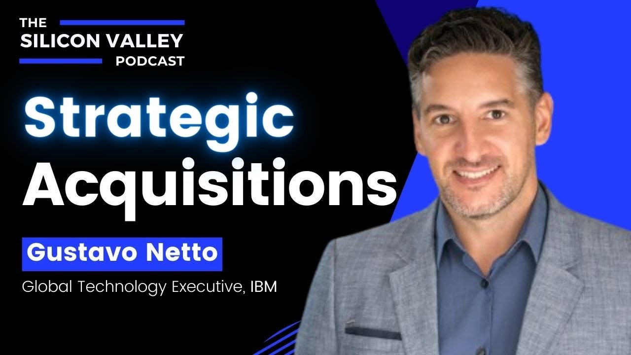 Strategic Acquisitions Aquisições Estratégicas with Gustavo Netto | Global Digital Executive at IBM