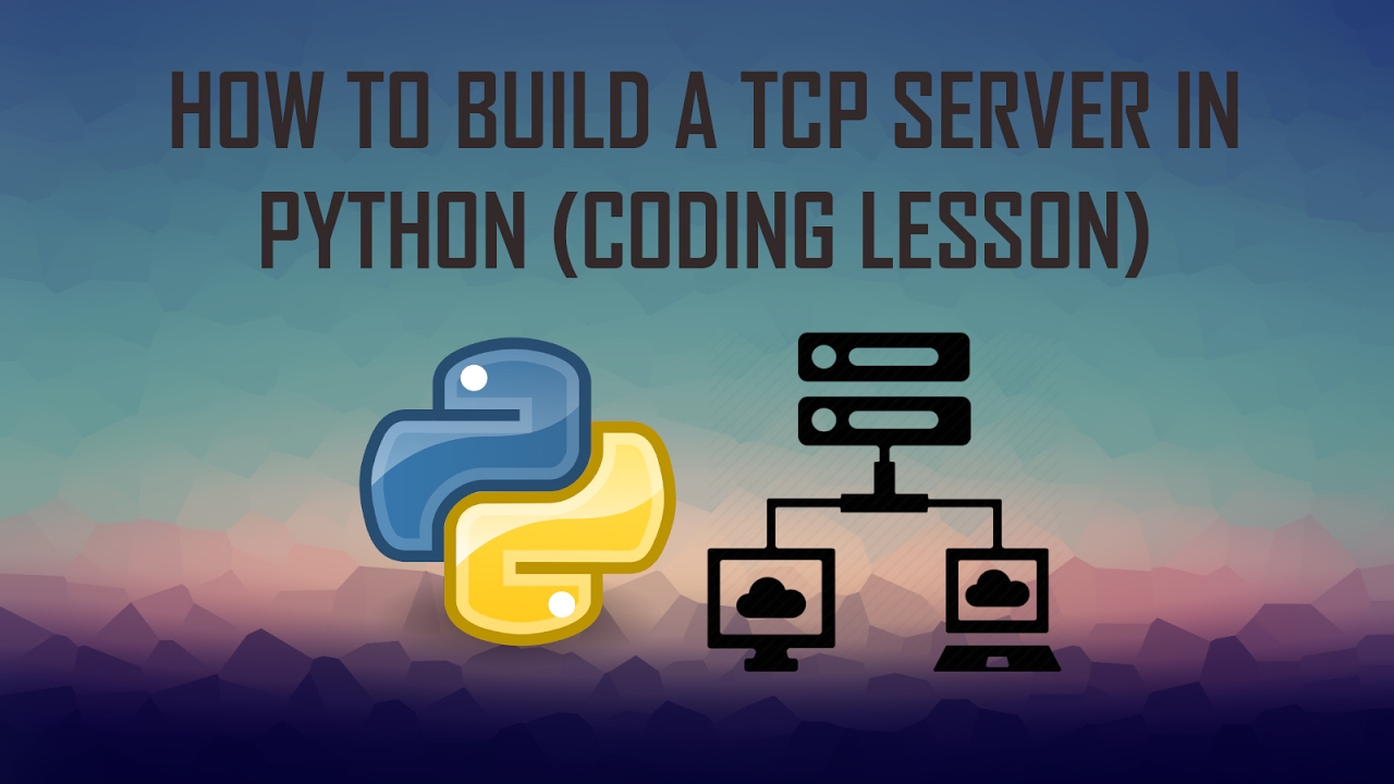 HOW TO BUILD A TCP SERVER IN PYTHON (CODING LESSON)