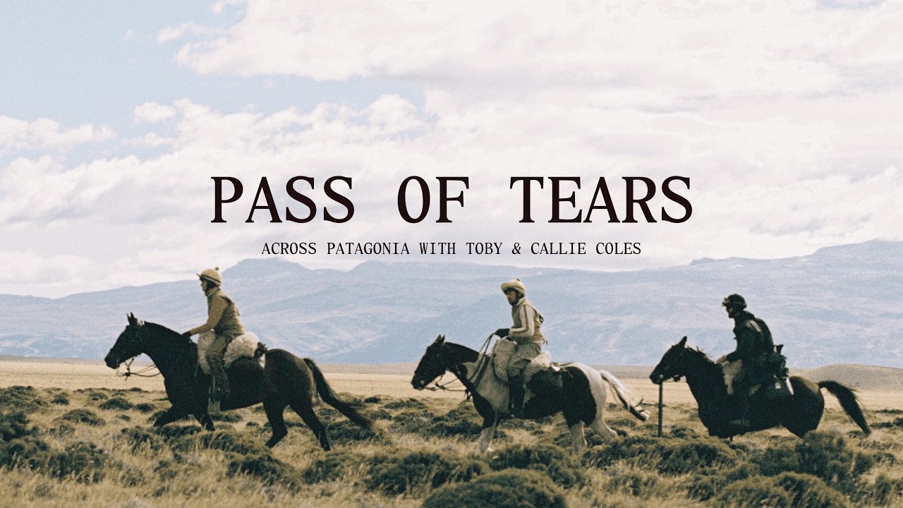 Pass of Tears | 400 km on Horseback in Patagonia with Callie & Toby Coles
