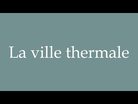 How to Pronounce ''La ville thermale'' (Spa town) Correctly in French