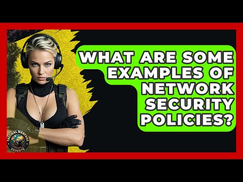What Are Some Examples Of Network Security Policies? - Tactical Warfare Experts