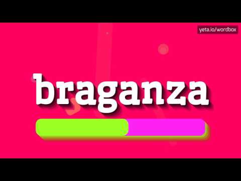 BRAGANZA - HOW TO PRONOUNCE IT!?