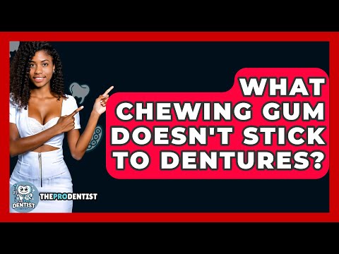 What Chewing Gum Doesn't Stick to Dentures? - The Pro Dentist