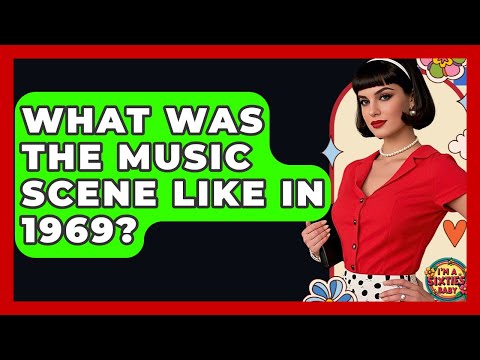 What Was The Music Scene Like In 1969? - I'm a 60s Baby