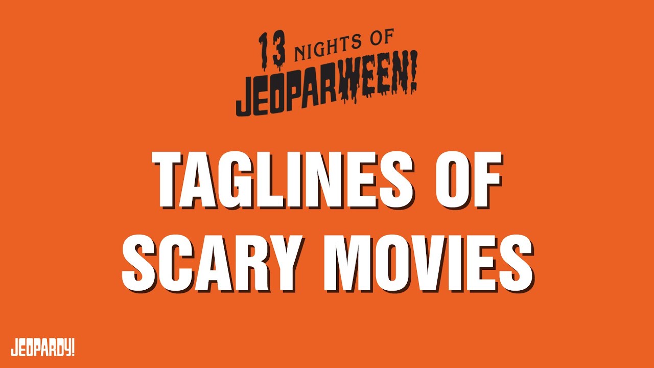 Taglines of Scary Movies | Category | JEOPARDY!