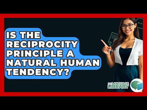 Is The Reciprocity Principle A Natural Human Tendency? - The Language Library