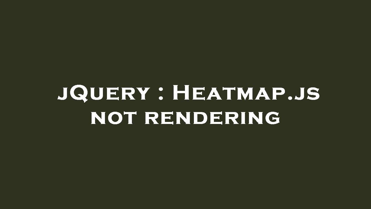 jQuery : Heatmap.js not rendering