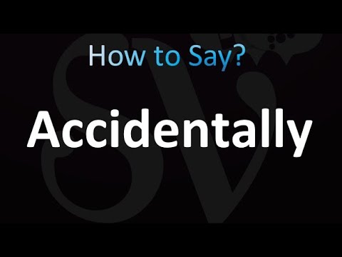 How to Pronounce Accidentally (correctly!)