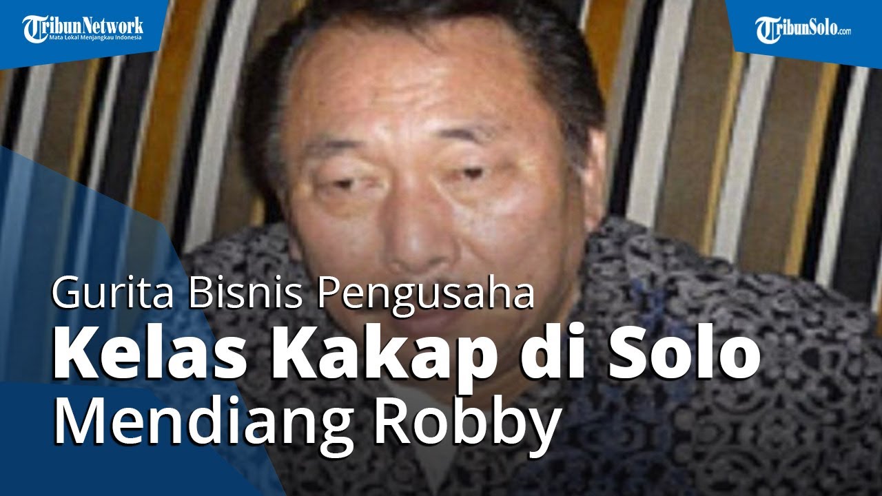 Ini Deretan Gurita Bisnis Pengusaha Kawakan Robby Sumampouw, dari Solo ...