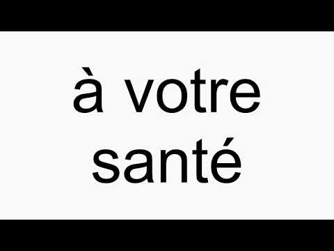 How to pronounce à votre santé