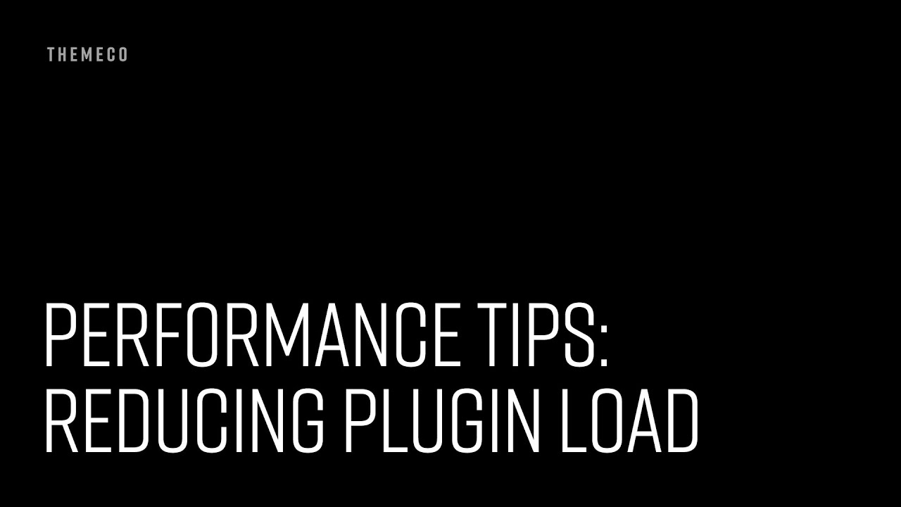 Performance Tips: Reducing Plugin Load