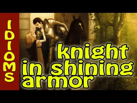 You are a knight in shining armor meaning - Idioms in movies