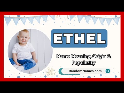 Ethel - Baby Boy Name Meaning, Origin & Popularity - RandomNames.com