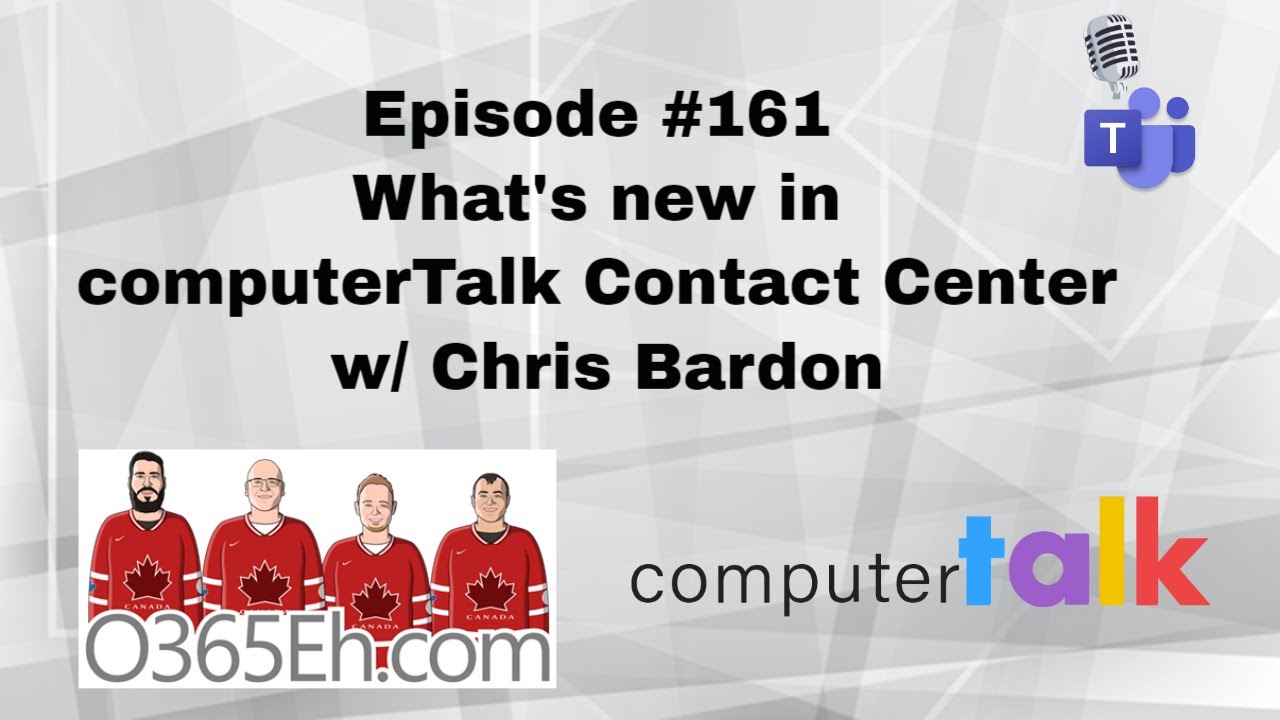 O365Eh! - Episode #161 - What's new in computerTalk Contact Center w/ Chris Bardon